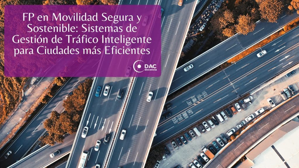 FP en Movilidad Segura y Sostenible: Sistemas de Gestión de Tráfico ...