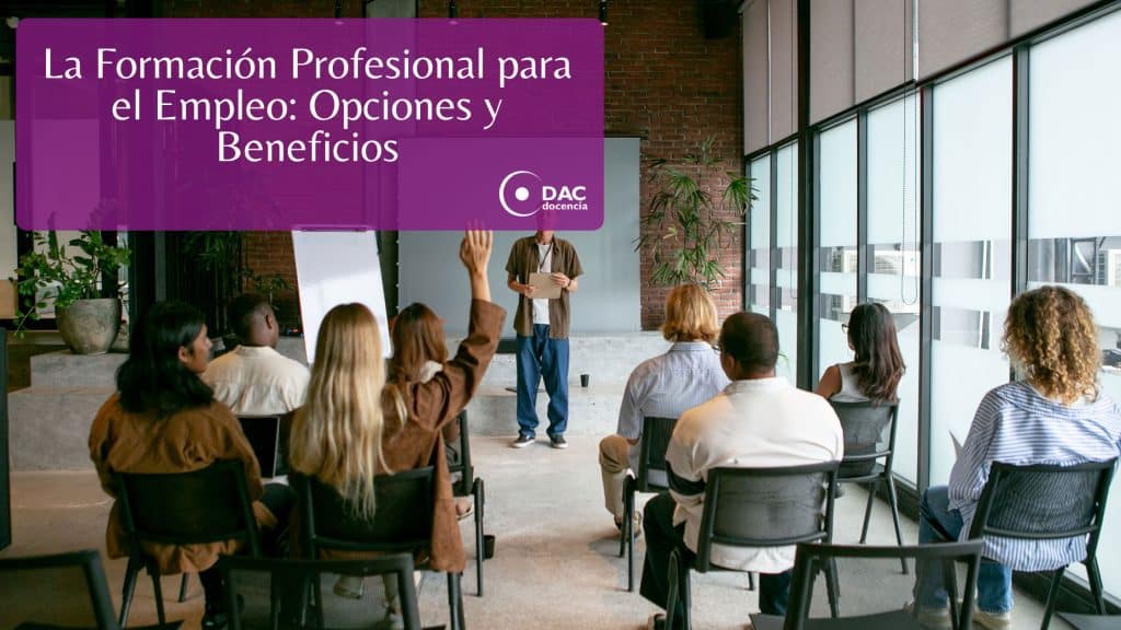 La Formación Profesional para el Empleo: Opciones y Beneficios - DAC ...